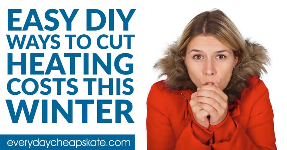 8 Easy DIY Ways to Cut Heating Costs • Everyday Cheapskate