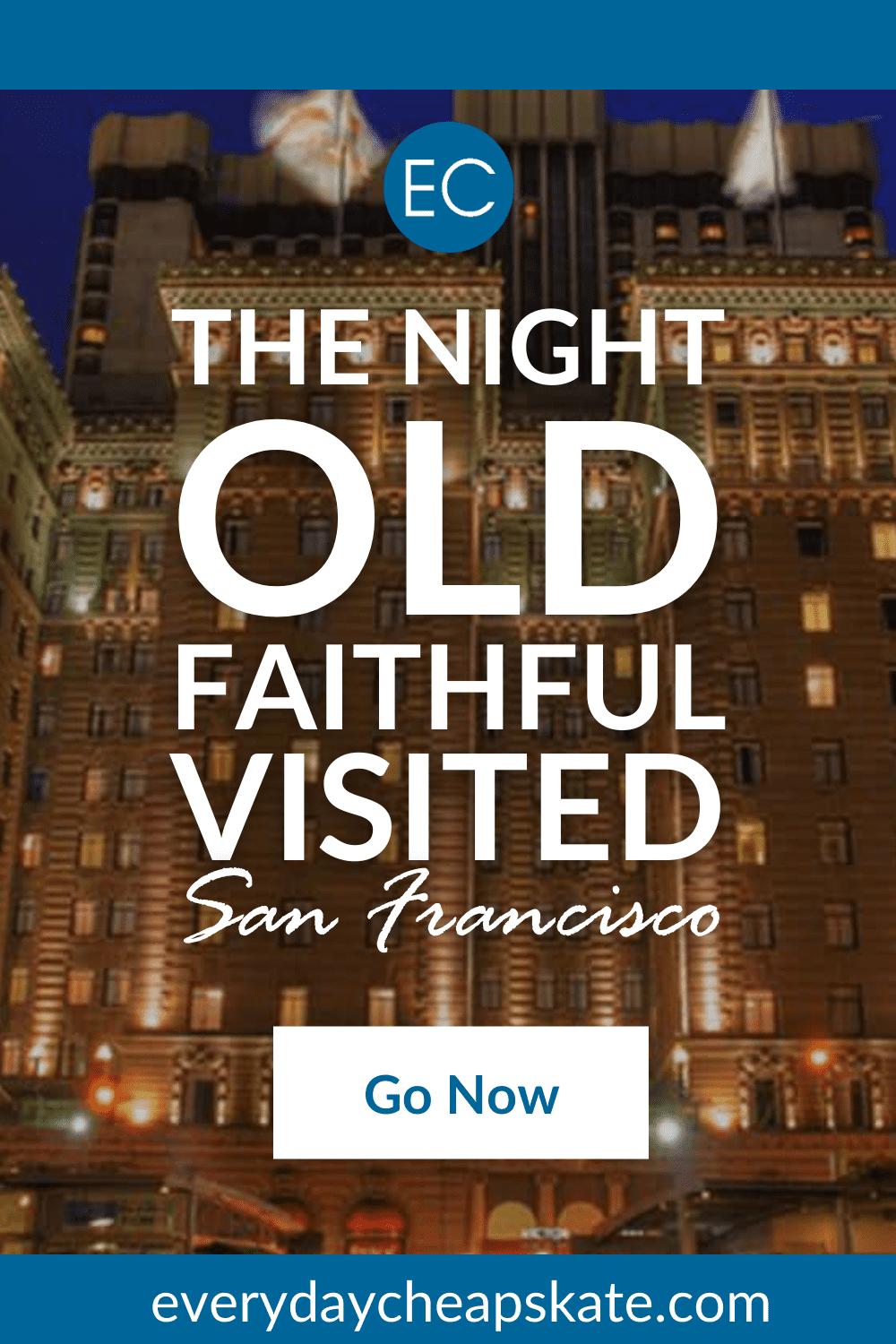The Night Old Faithful Visited San Francisco • Everyday Cheapskate