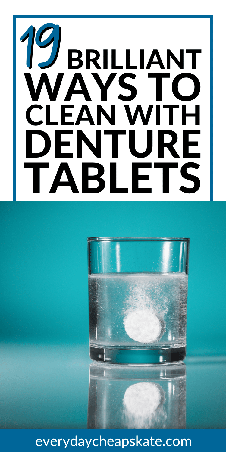 19 Brilliant Ways to Clean With Denture Tablets • Everyday Cheapskate