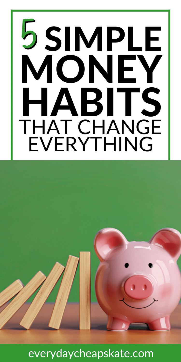 5 Simple Money Habits That Change Everything • Everyday Cheapskate
