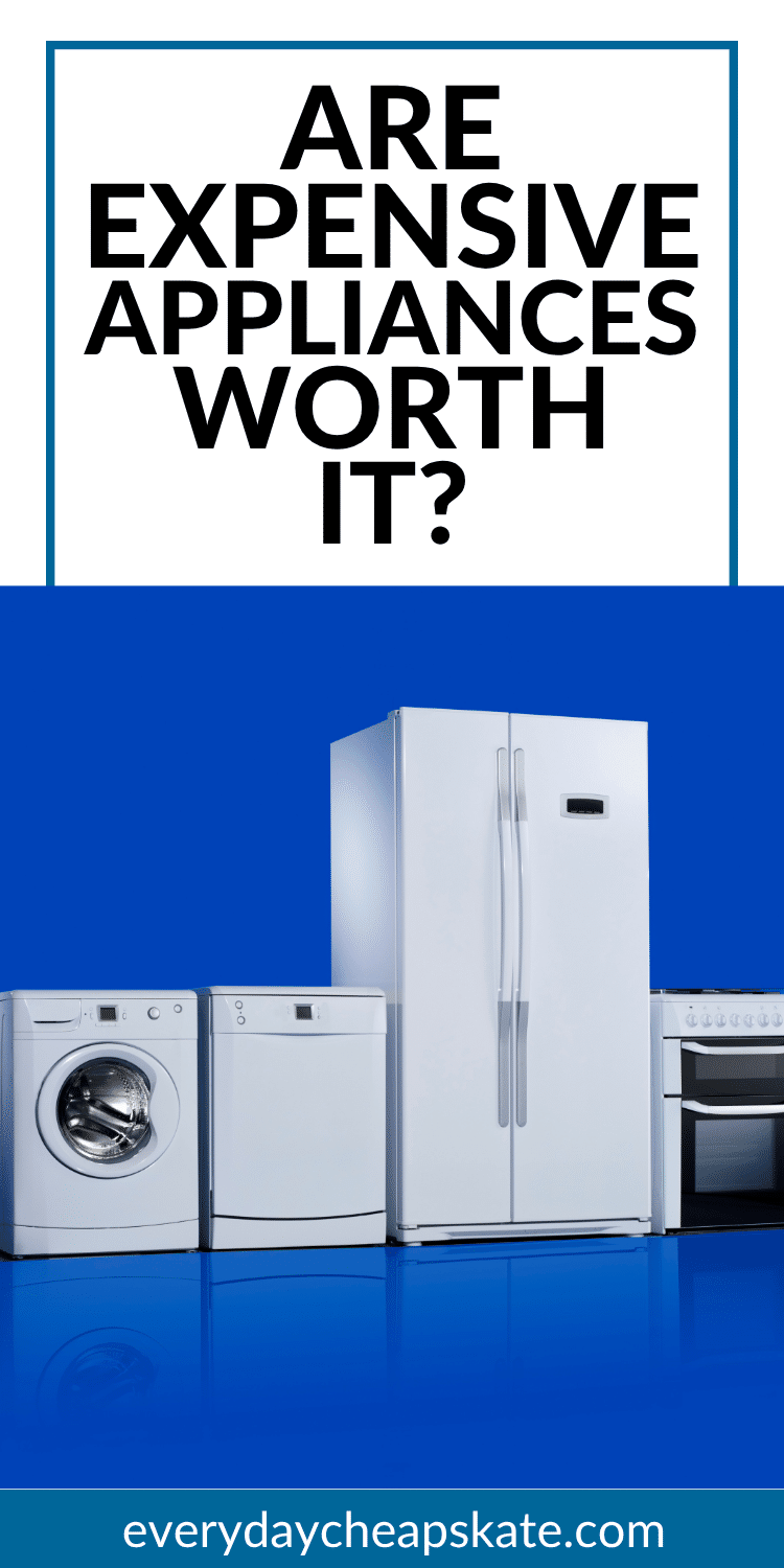 Are Expensive Appliances Worth It? What You Should Know • Everyday ...