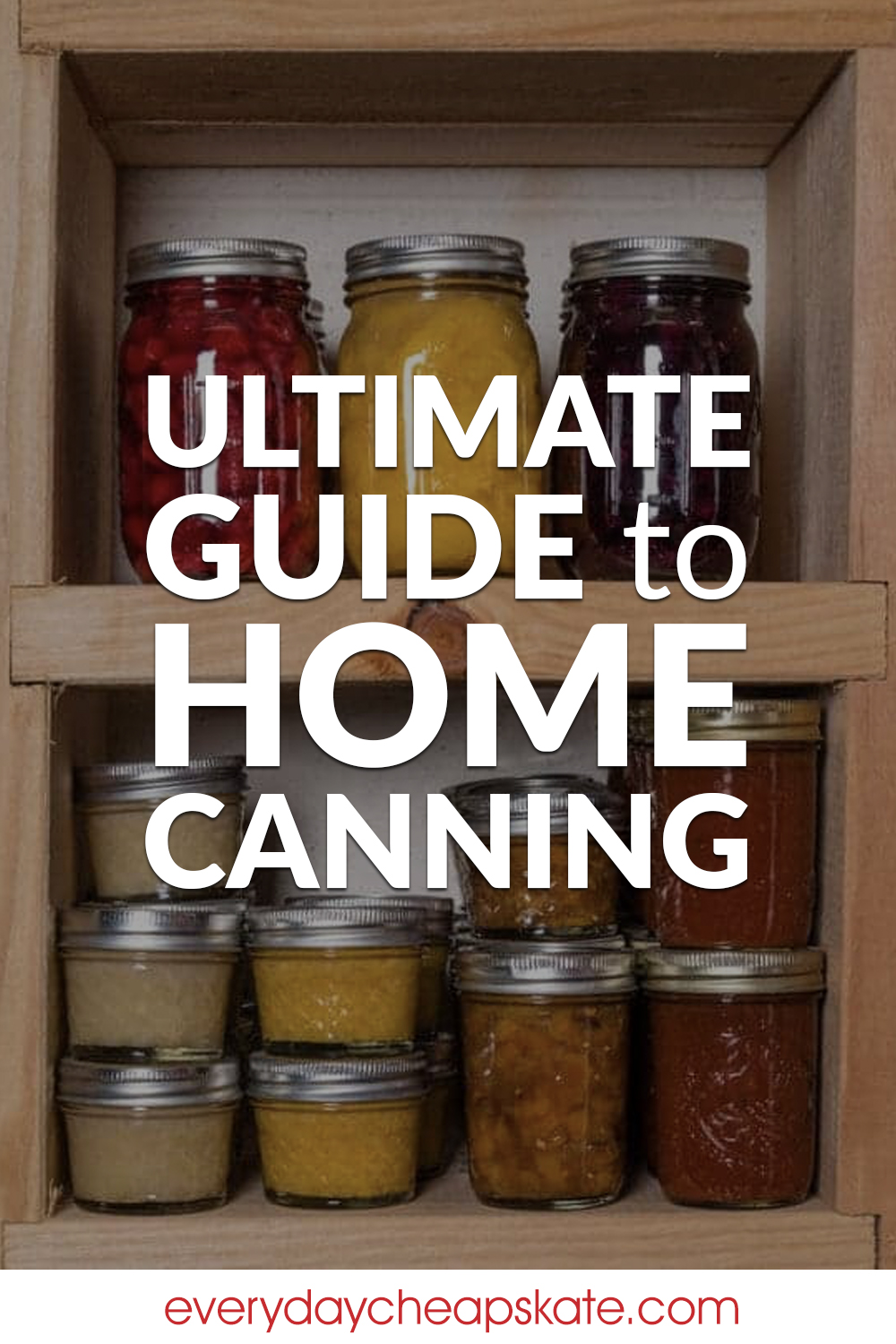 The Ultimate Guide to Home Canning with Recipes • Everyday Cheapskate