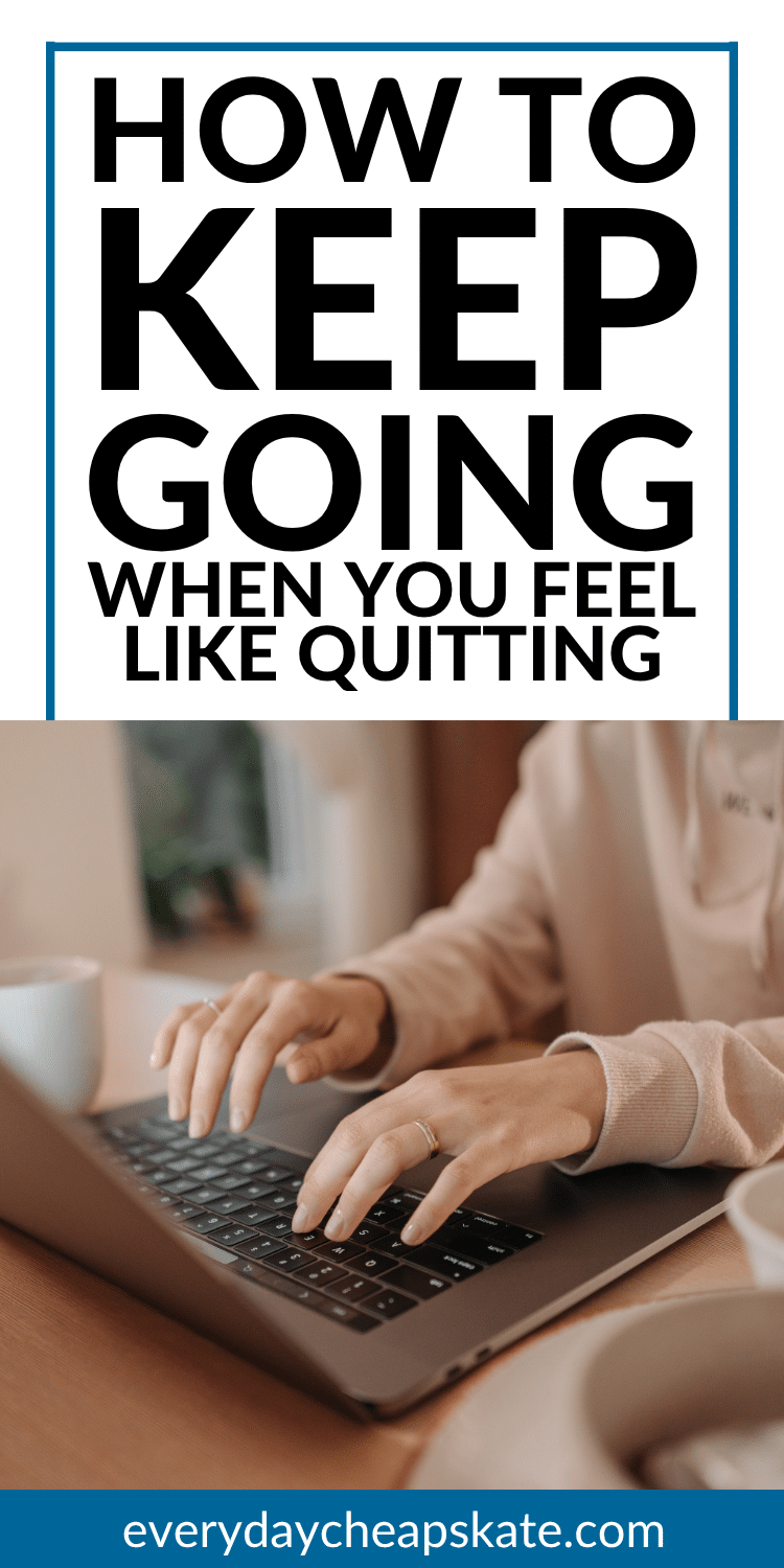 How to Keep Going When You Feel Like Quitting • Everyday Cheapskate