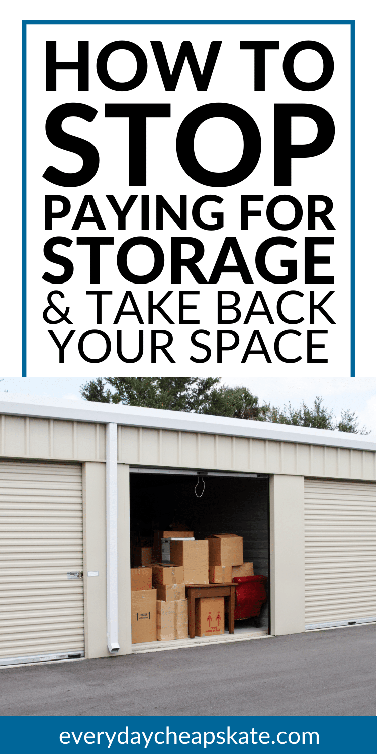 How to Stop Paying for Storage and Take Back Your Space • Everyday ...