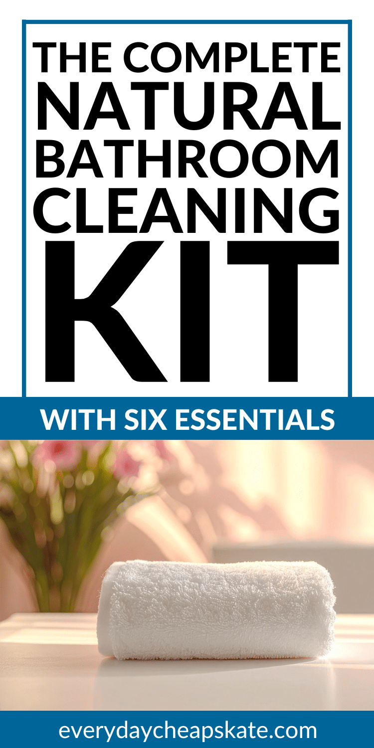 The Complete Natural Bathroom Cleaning Kit (6 Essentials) • Everyday ...